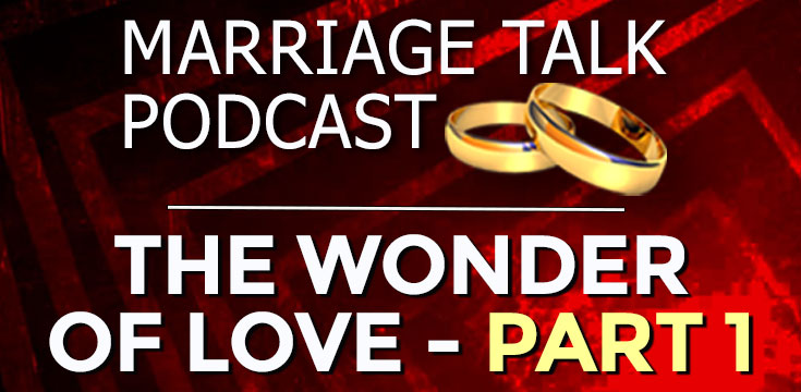 The Wonder of Love – PART ONE | Marriage Talk Ministries